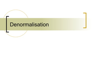 Databases: Denormalisation | PPT | Databases | Computer Software and Applications