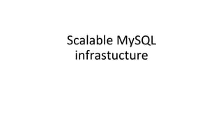 Scalabe MySQL Infrastructure | PPTX