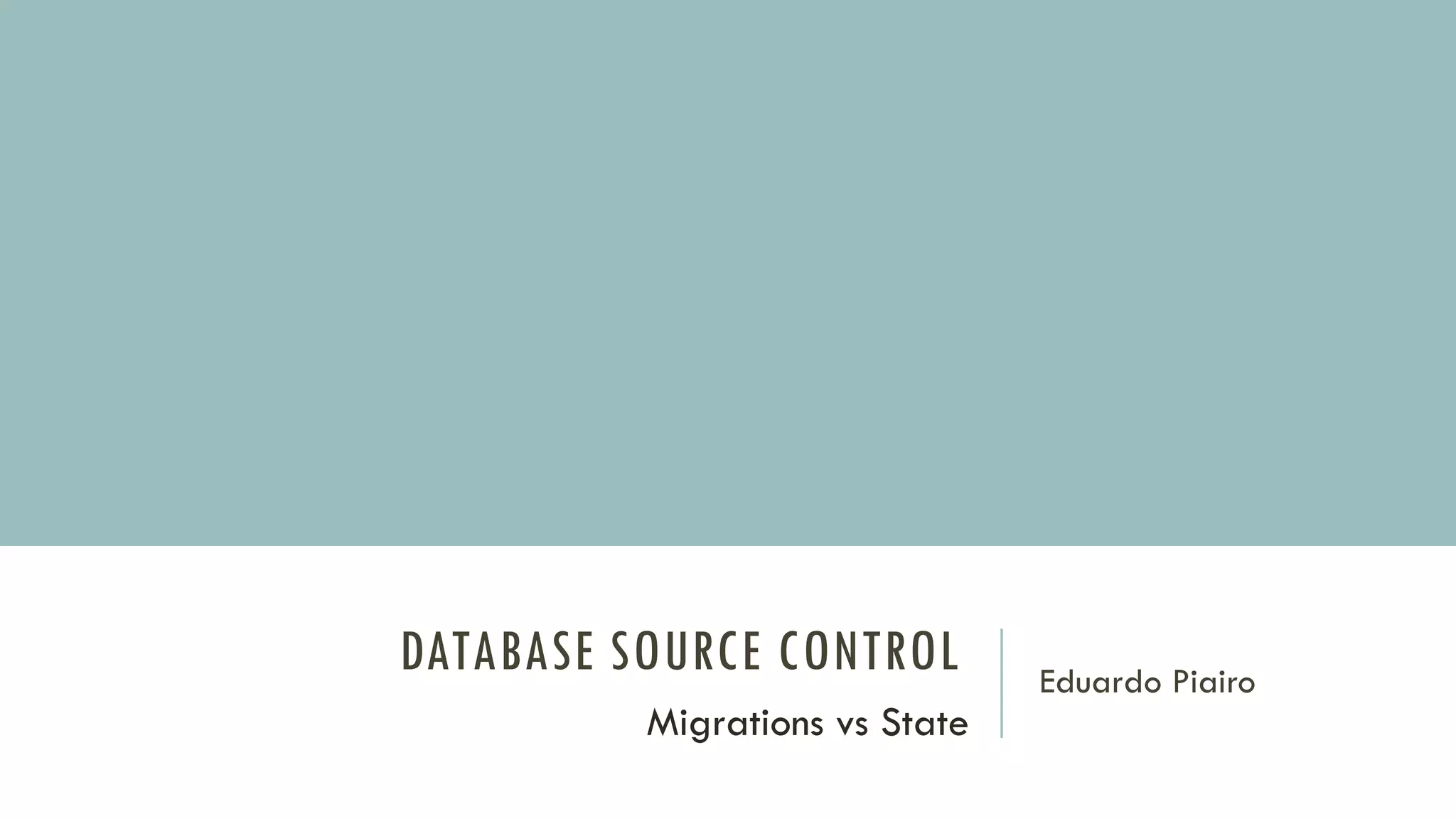 Database Source Control: Migrations vs State | PPT Database Source Control: Migrations vs State | PPT