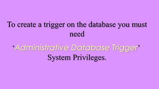 Database system event trigger in oracle database by manish sharma rebellion rider | PPT