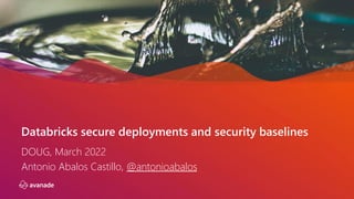 Databricks secure deployments and security baselines, doug march 2022 | PDF