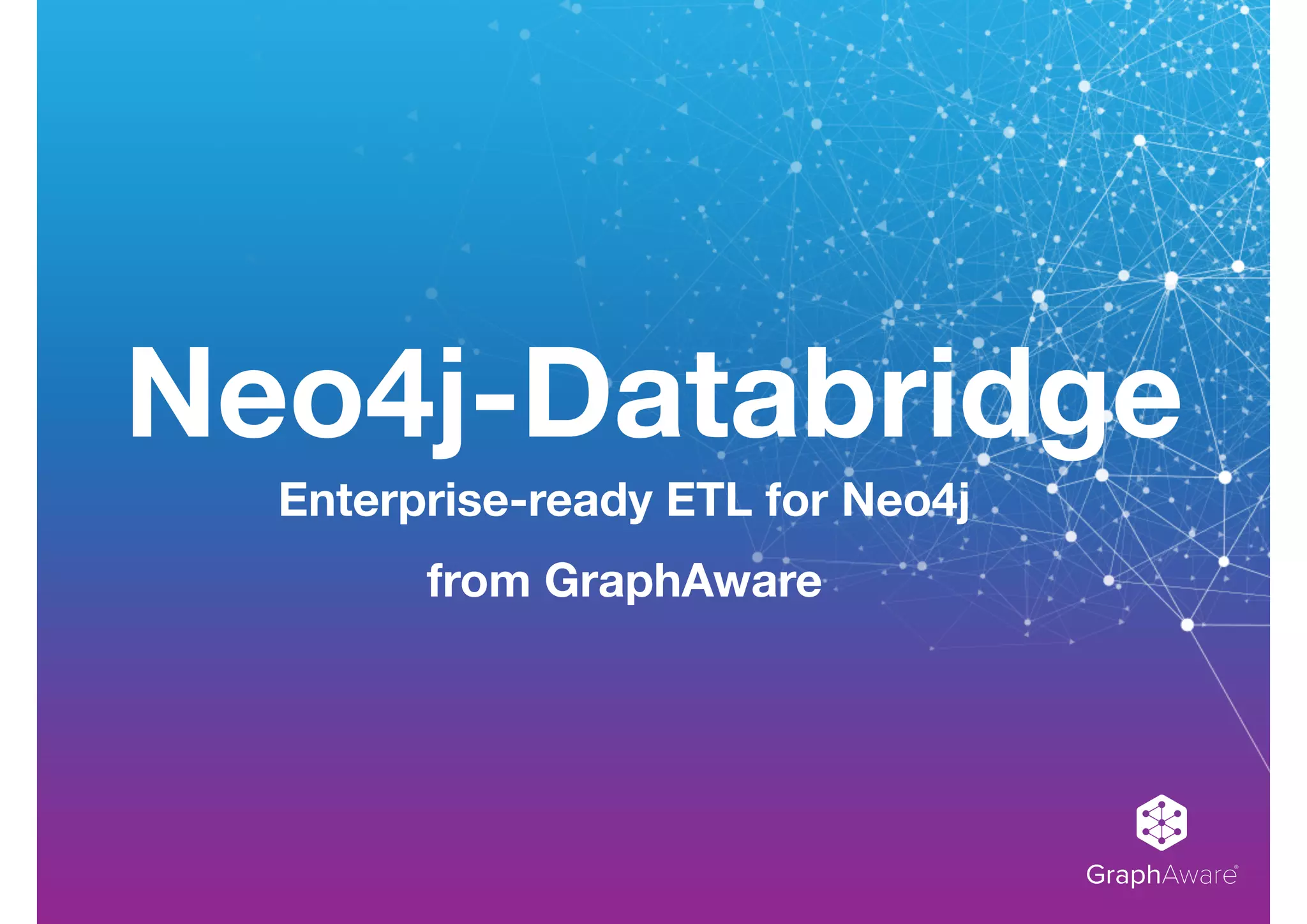 Neo4j-Databridge: Enterprise-scale ETL for Neo4j | PPT