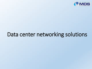 MDS CS Data center networking solutions. | PPT