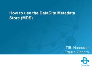 DataCite How To: Use the MDS | PPT