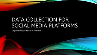 Data Collection from Social Media Platforms | PPTX