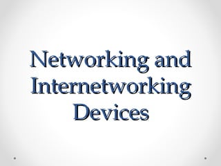 Networking and Internetworking Devices | PPT