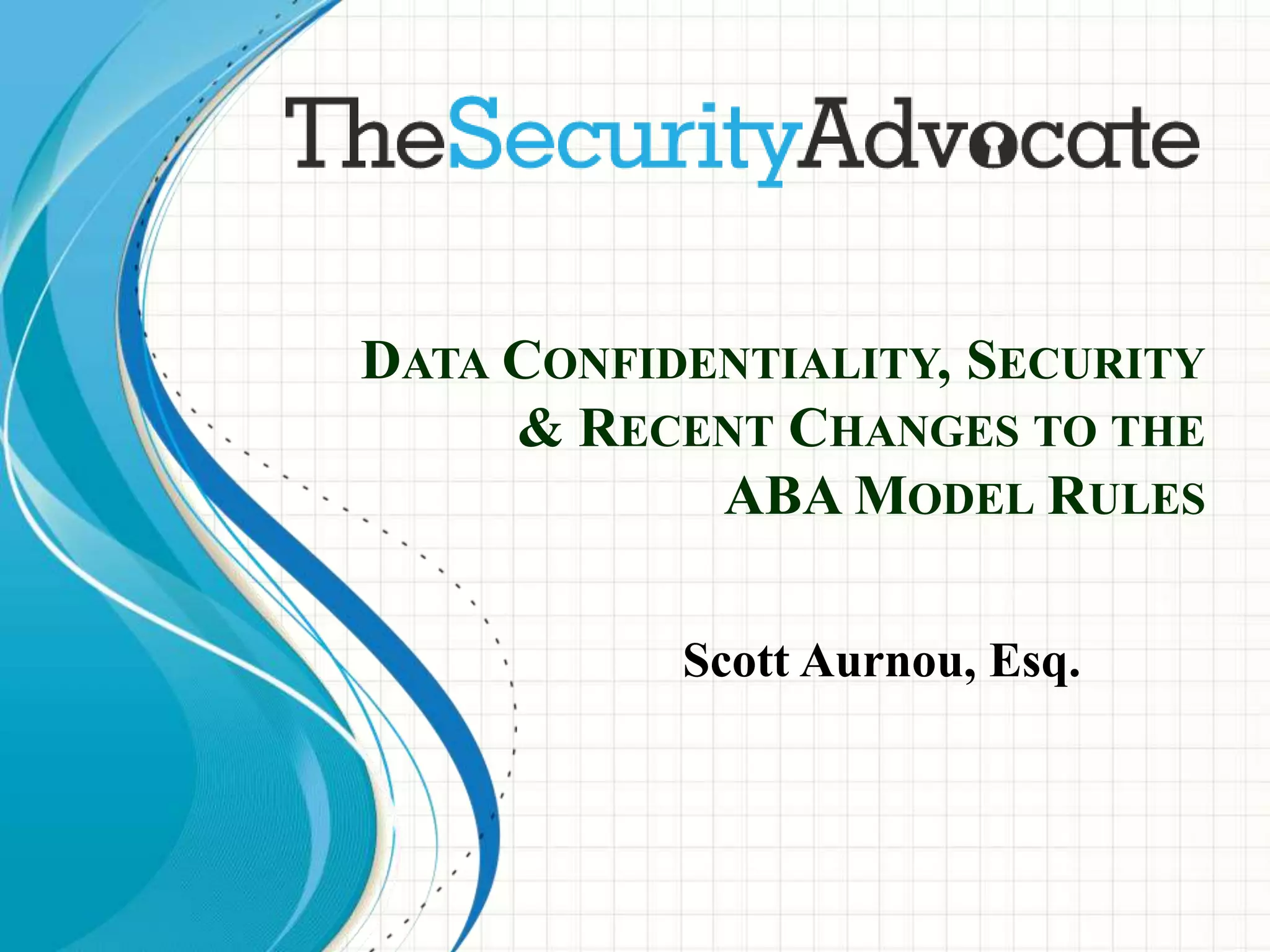 Data Confidentiality, Security and Recent Changes to the ABA Model ...