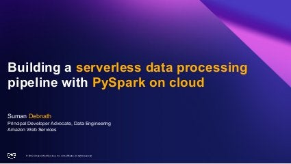 Data Con LA 2022 - Building a serverless data processing pipeline with PySpark on cloud | PPT ...