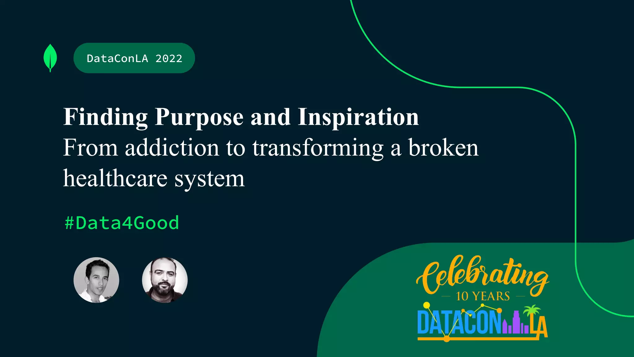 Data Con LA 2022 - Finding true purpose after falling to addiction, and inspiration to transform ...