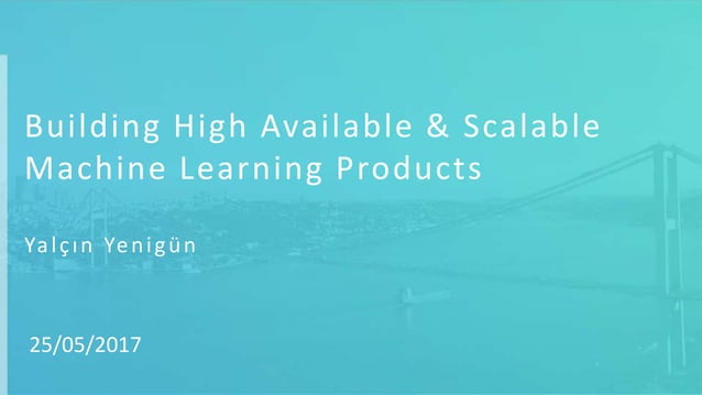 Building High Available and Scalable Machine Learning Applications | PPT Building High Available and Scalable Machine Learning Applications | PPT