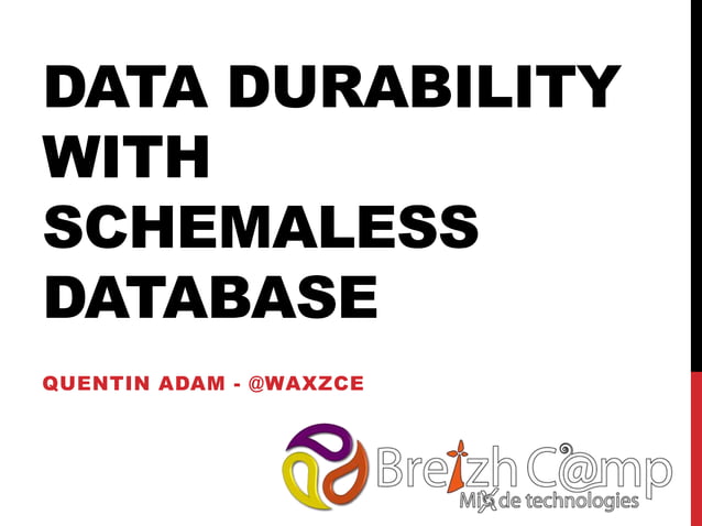 Data durability with schemaless database - Breizhcamp version | PPT