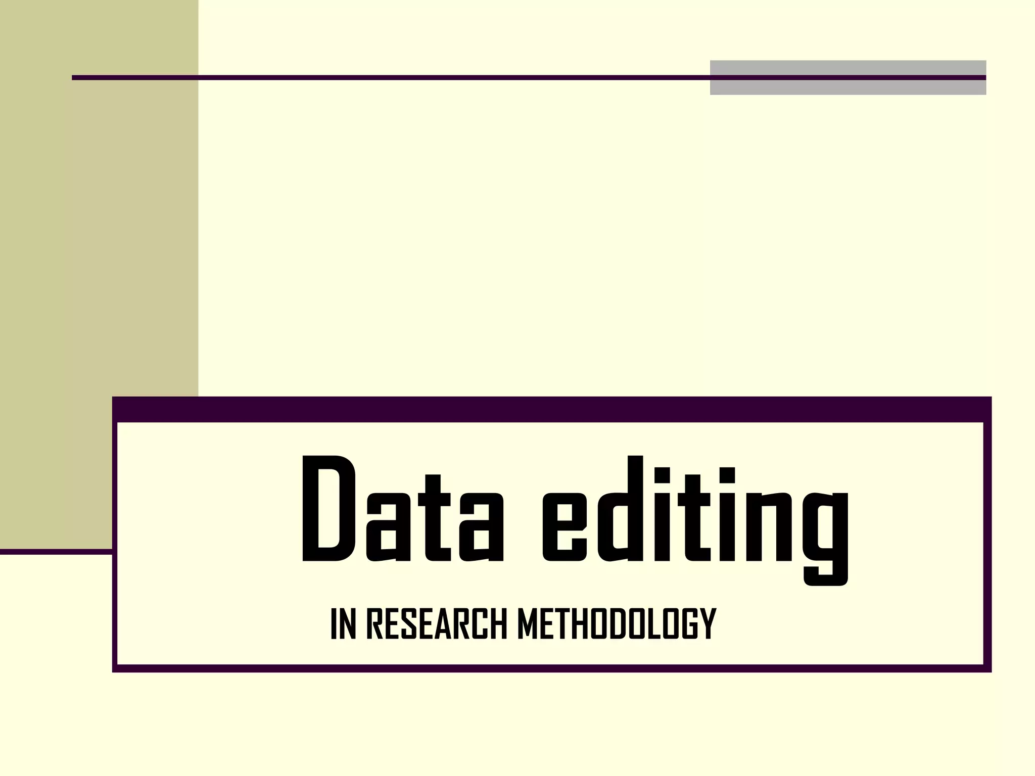 Data editing ( In research methodology ) | PPTX