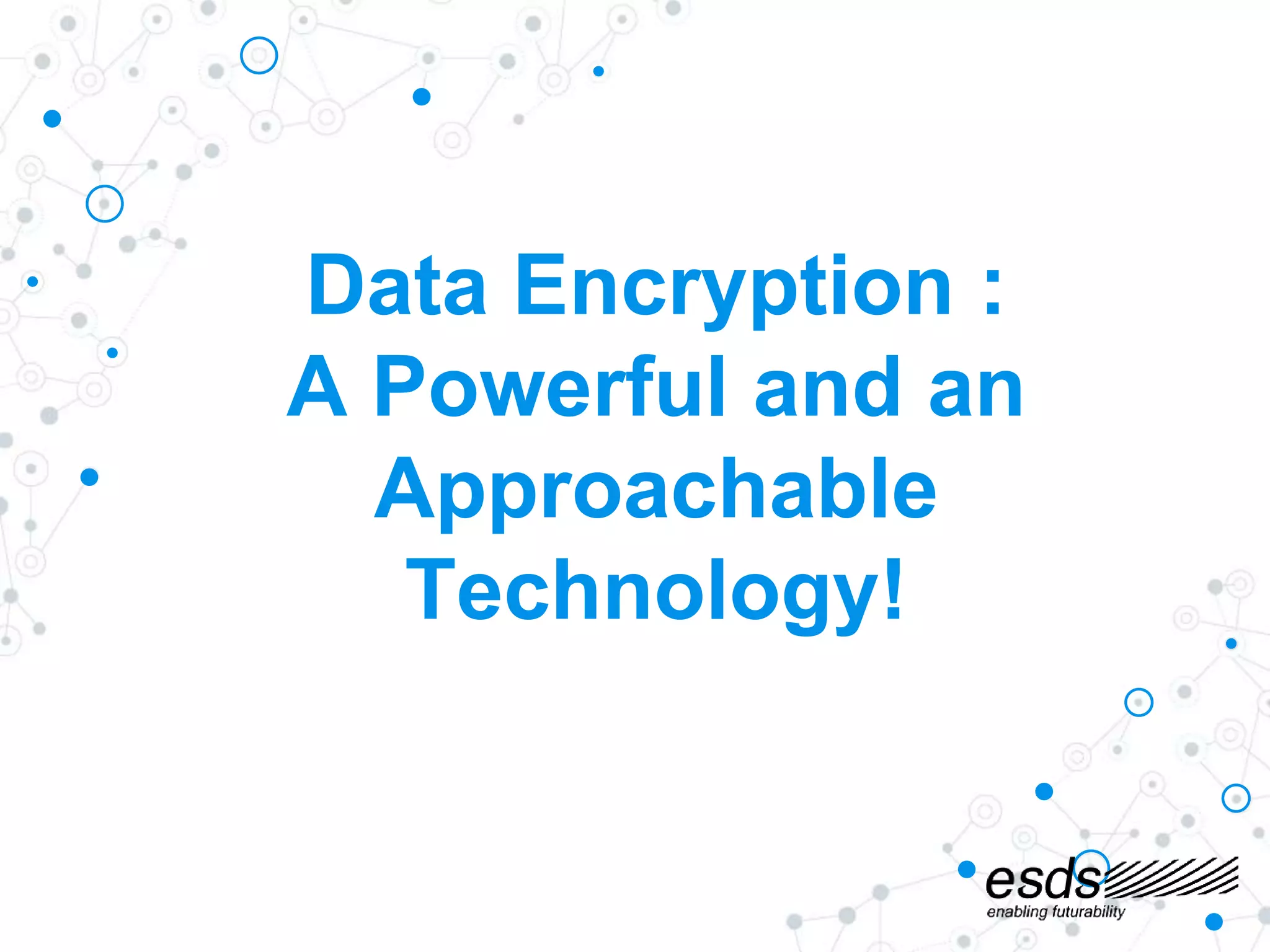 Data Encryption : A Powerful and an Approachable Technology! | PPT