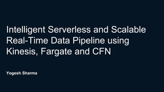 Data Engg Conf Sydney - intelligent and scalable real-time data pipeline using kinesis, fargate ...