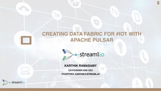 Creating Data Fabric for #IOT with Apache Pulsar | PPT