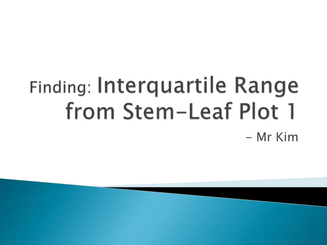 Finding Interquartile Range from Stem-Leaf Plot 1 | PPTX