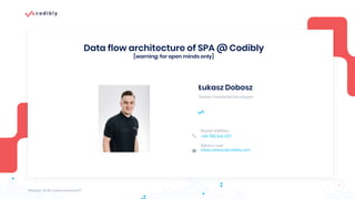 Data flow architecture of spa @ codibly [warning for open minds only] | PPT