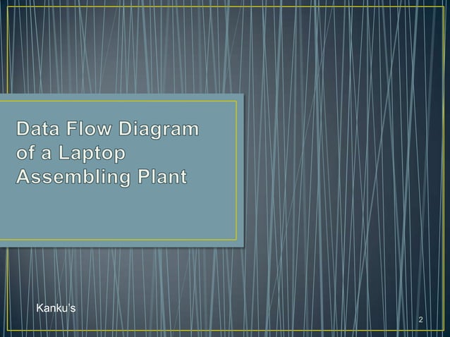 Data flow diagram(laptop assembly plant) | PPTX