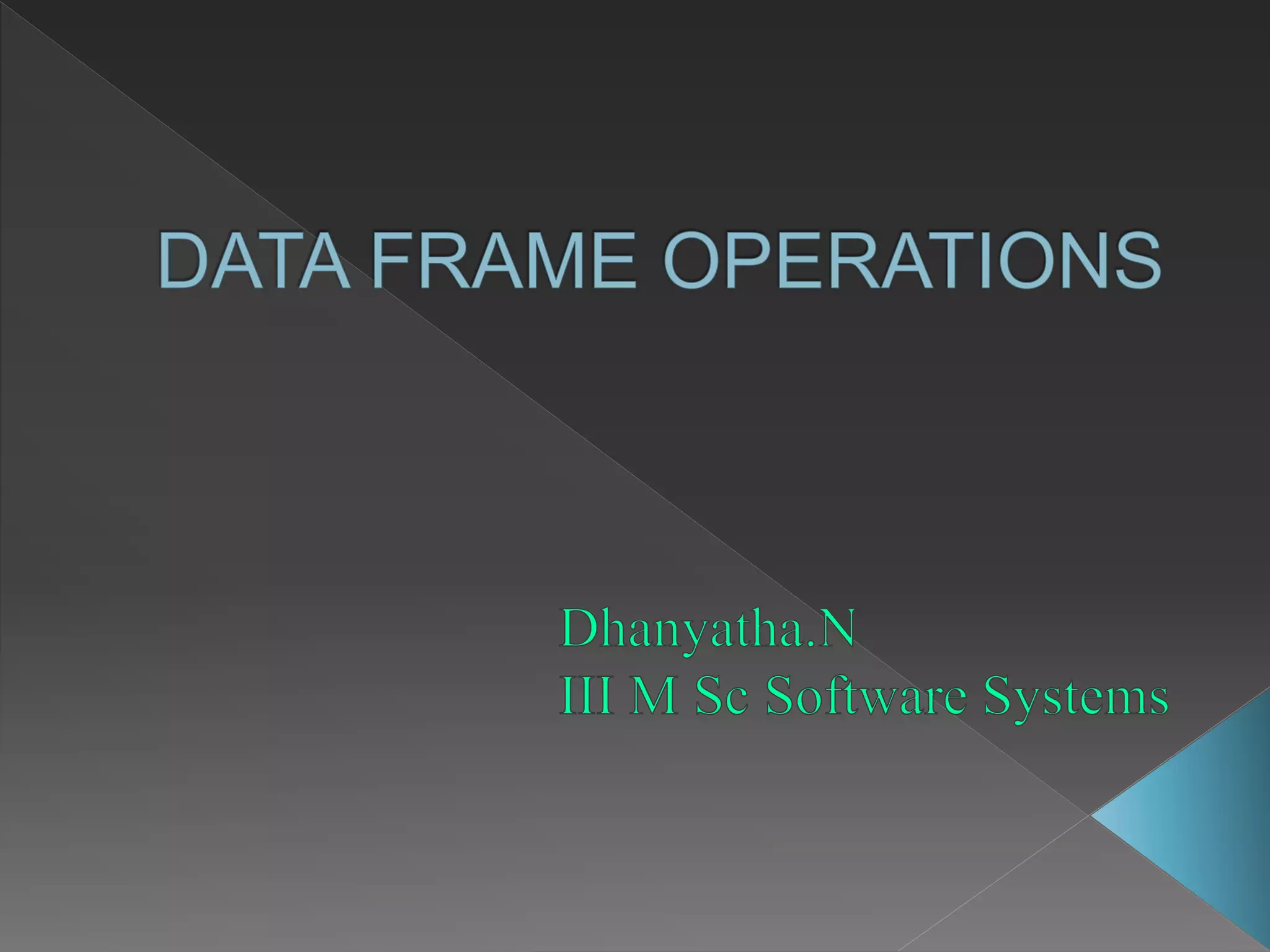 Data frame operations | PPTX | Programming Languages | Computing