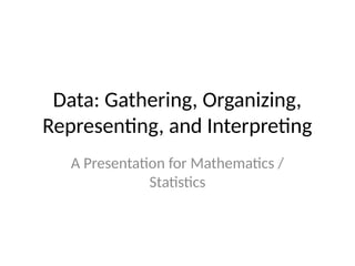 Data_Gathering_Organizing_Representing_Interpreting.pptx