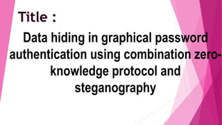 Data hiding in graphical password authentication using combination | PPT