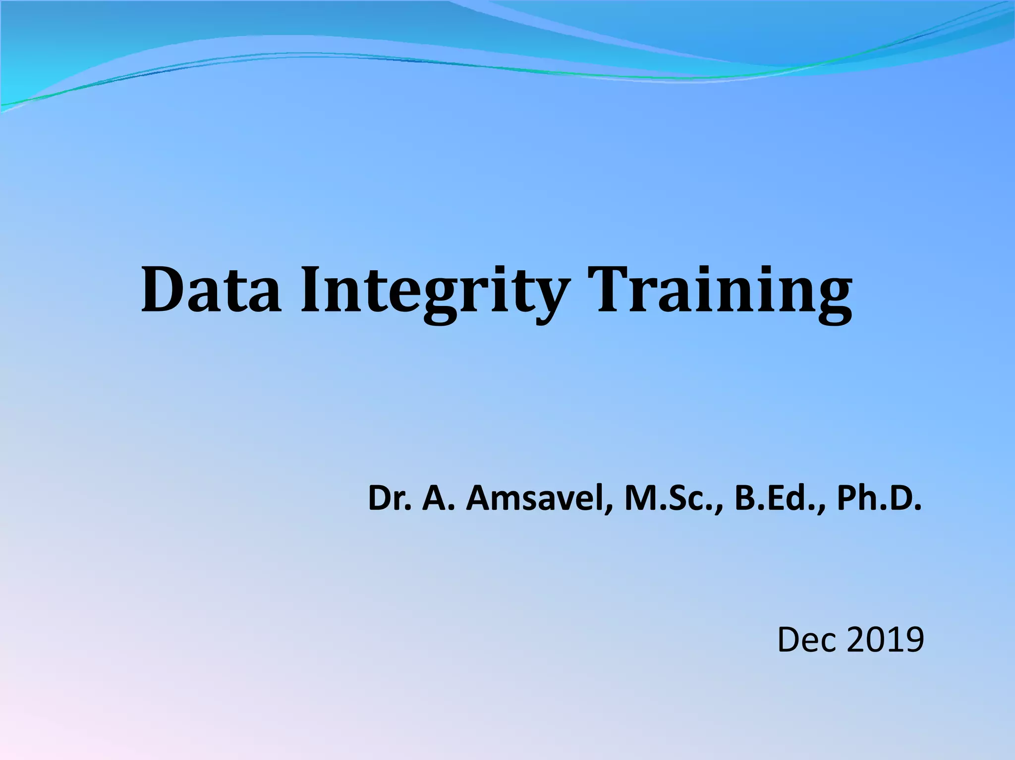 Data Integrity Training by Dr. A. Amsavel | PPT