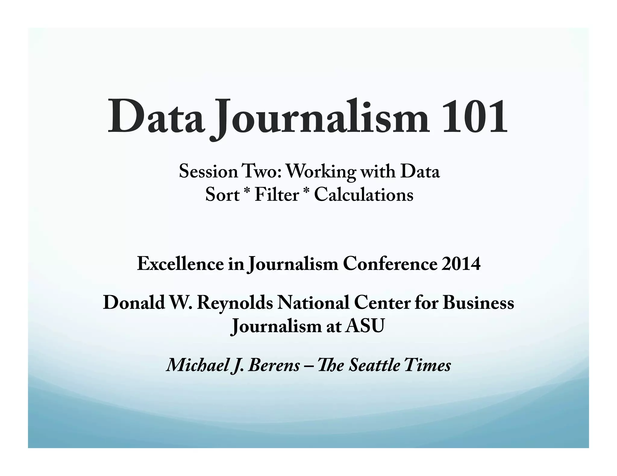 Data Journalism 101 - Part 2 by Michael J. Berens | PDF