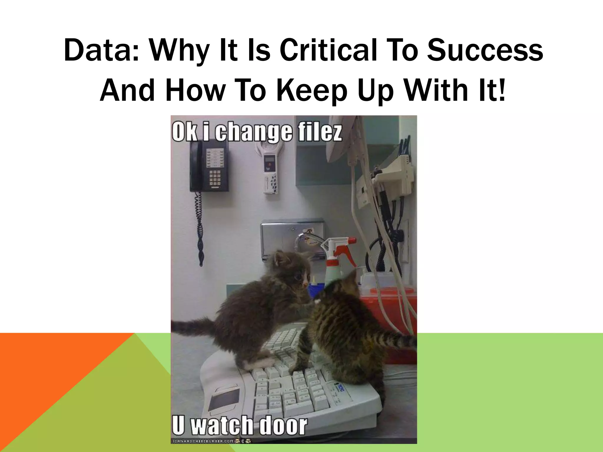 Data: Why it is critical to success and how to keep up with it! | PPTX