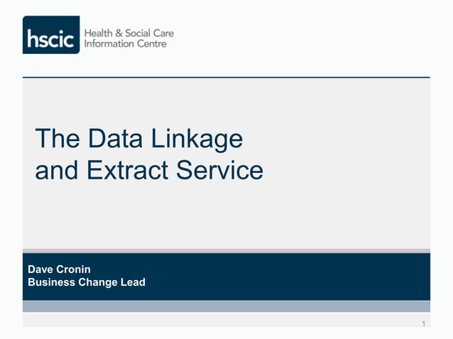 HSCIC Data Linkage Stakeholder Forum Nov 2013: The Data Linkage and ...
