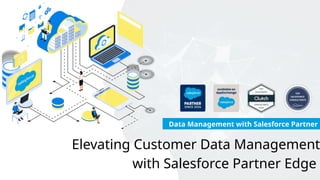 Elevating Customer Data Management with Salesforce Partner Edge | PPTX