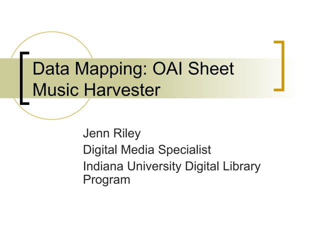 Open Archives Initiative for Sheet Music: Data Mapping | PPT