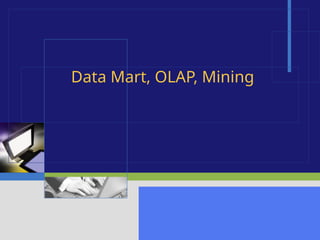 Data Mart, Warehouse, Mining, OLAP...... | PPT