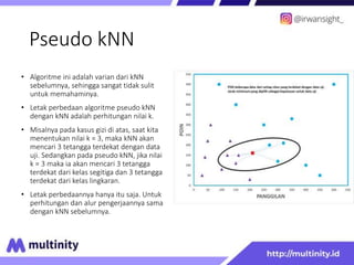 Data mining 7 klasifikasi k nearest neighbor and pseudo k nn | PPTX