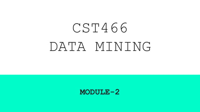 Datamining Moddule 2 Of Ktu Cse Semester 8 Ppt