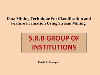 Data mining technique for classification and feature evaluation using stream mining(ranjit ...