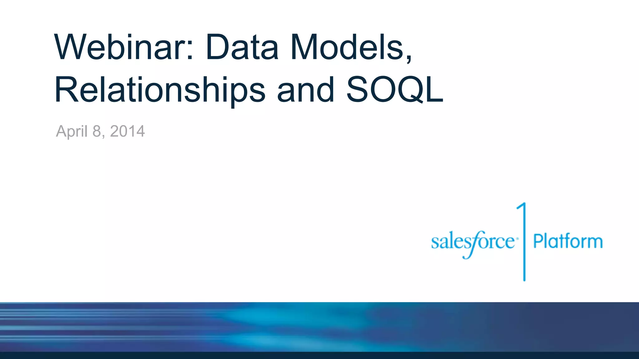 Salesforce1 Platform Data Model Relationships And Queries Webinar Ppt