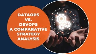 DataOps vs. DevOps: A Comparative Strategy Analysis | PPTX