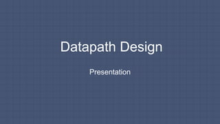Datapath design | PPTX