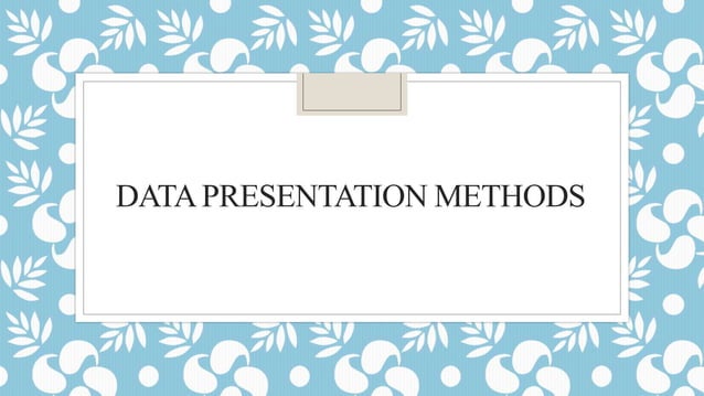 DATA PRESENTATION METHODS - 1.pptx | Databases | Computer Software and Applications