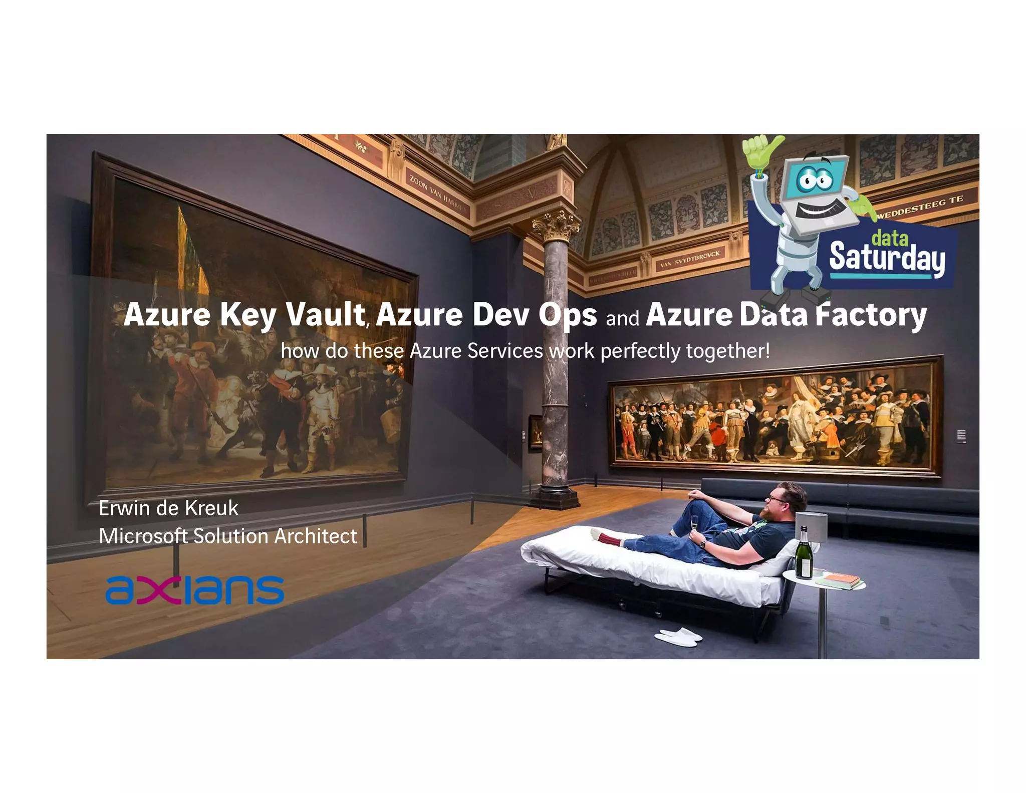 DataSaturdayNL 2019 Azure Key Vault, Azure Dev Ops and Azure Data Factory how do these Azure ...
