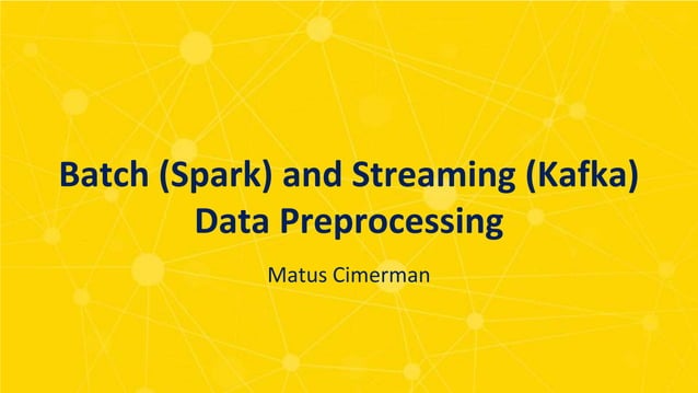 Batch (Spark) and Streaming (Kafka) Data-Preprocessing | PPTX | Cloud Computing | Internet