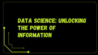 Unlock the power of information: Data Science Course In Kerala | PPT