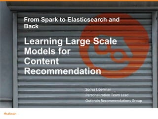 From Spark to Elasticsearch and Back - Learning Large Scale Models for Content Recommendation | PPT