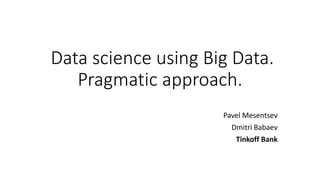 Data science on big data. Pragmatic approach | PPT