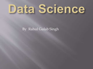 Data scientist Methods | Artificial Intelligence | Rahul Gulab Singh | PPT