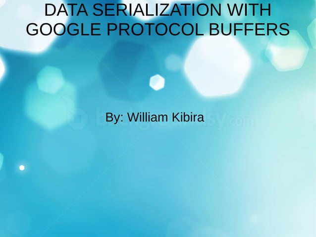 Data Serialization Using Google Protocol Buffers | PPT Data Serialization Using Google Protocol Buffers | PPT