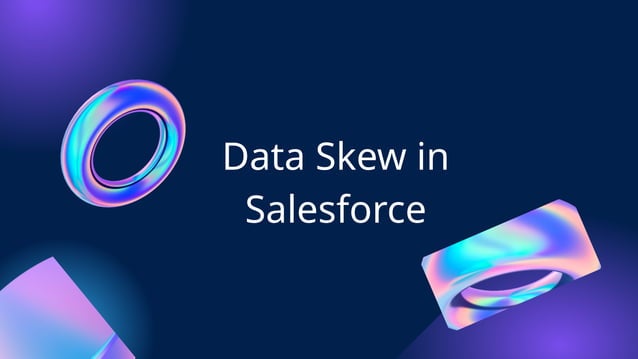 Account Skew, Ownership Skew and Lookup Skew in Salesforce | PPT