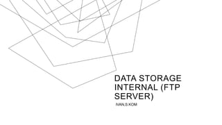 DATA STORAGE INTERNAL (FTP SERVER).pptx