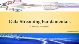 Data streaming fundamentals | PPTX