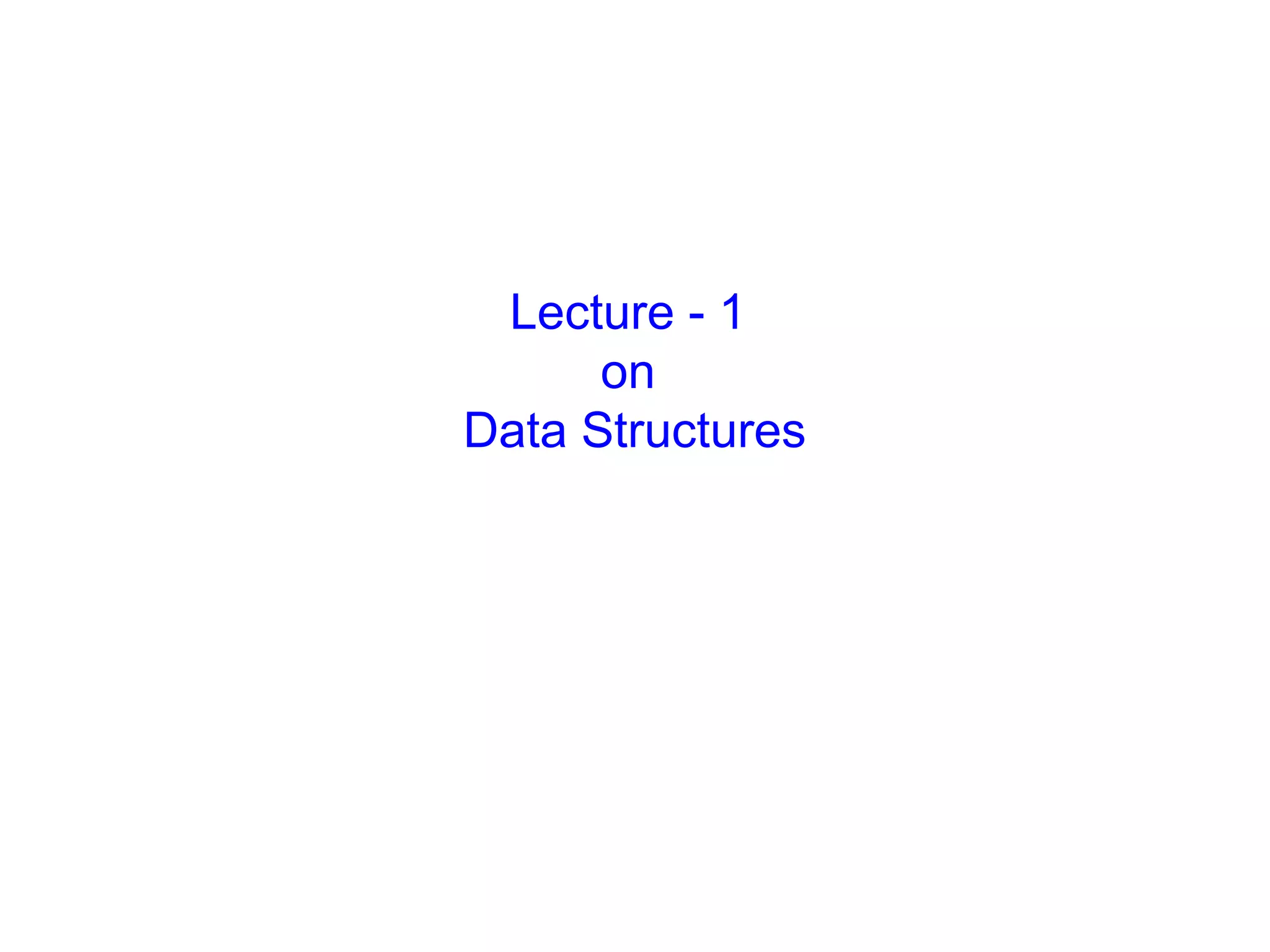 Data structure lecture 1 | PPT Data structure lecture 1 | PPT